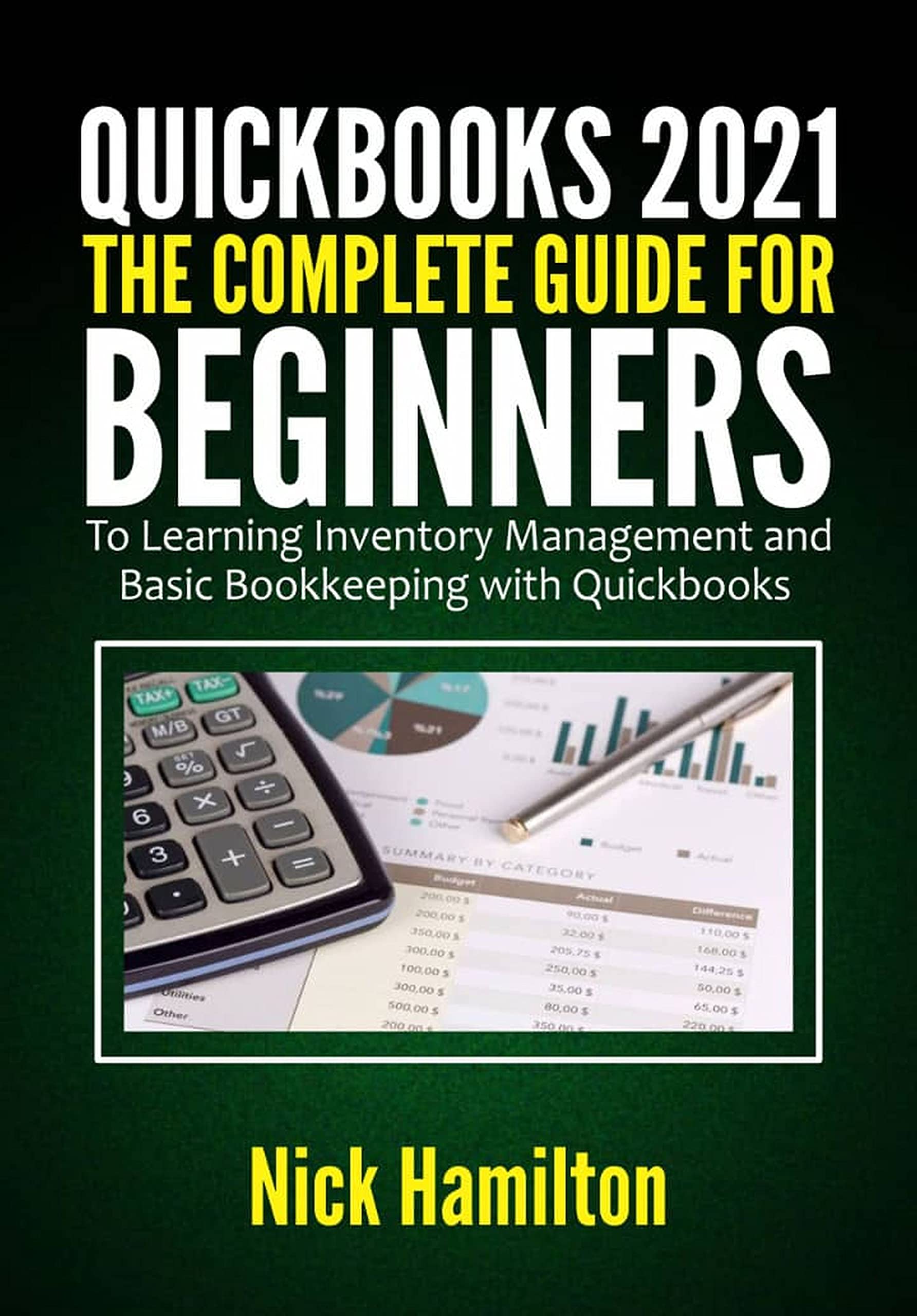 Quickbooks 2021: The Complete Guide for Beginners to Learning Inventory ...