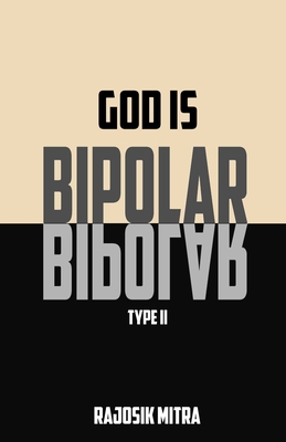 God is Bipolar: Type II by Rajosik Mitra | Goodreads