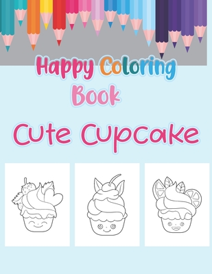 happy coloring book cute cupcake: Coloring Book with Beautiful cupcakes ...