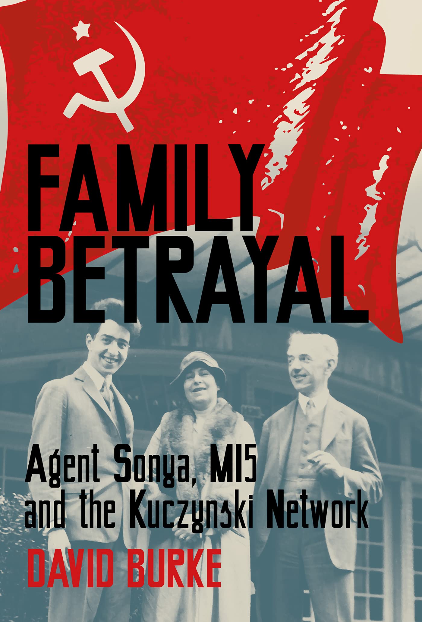 Family Betrayal: Agent Sonya, MI5 and the Kuczynski Network by David ...