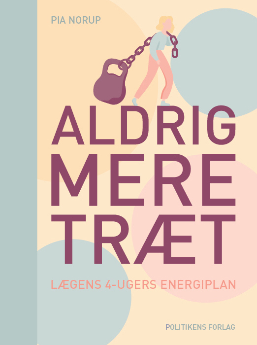 Aldrig mere træt by Pia Norup | Goodreads