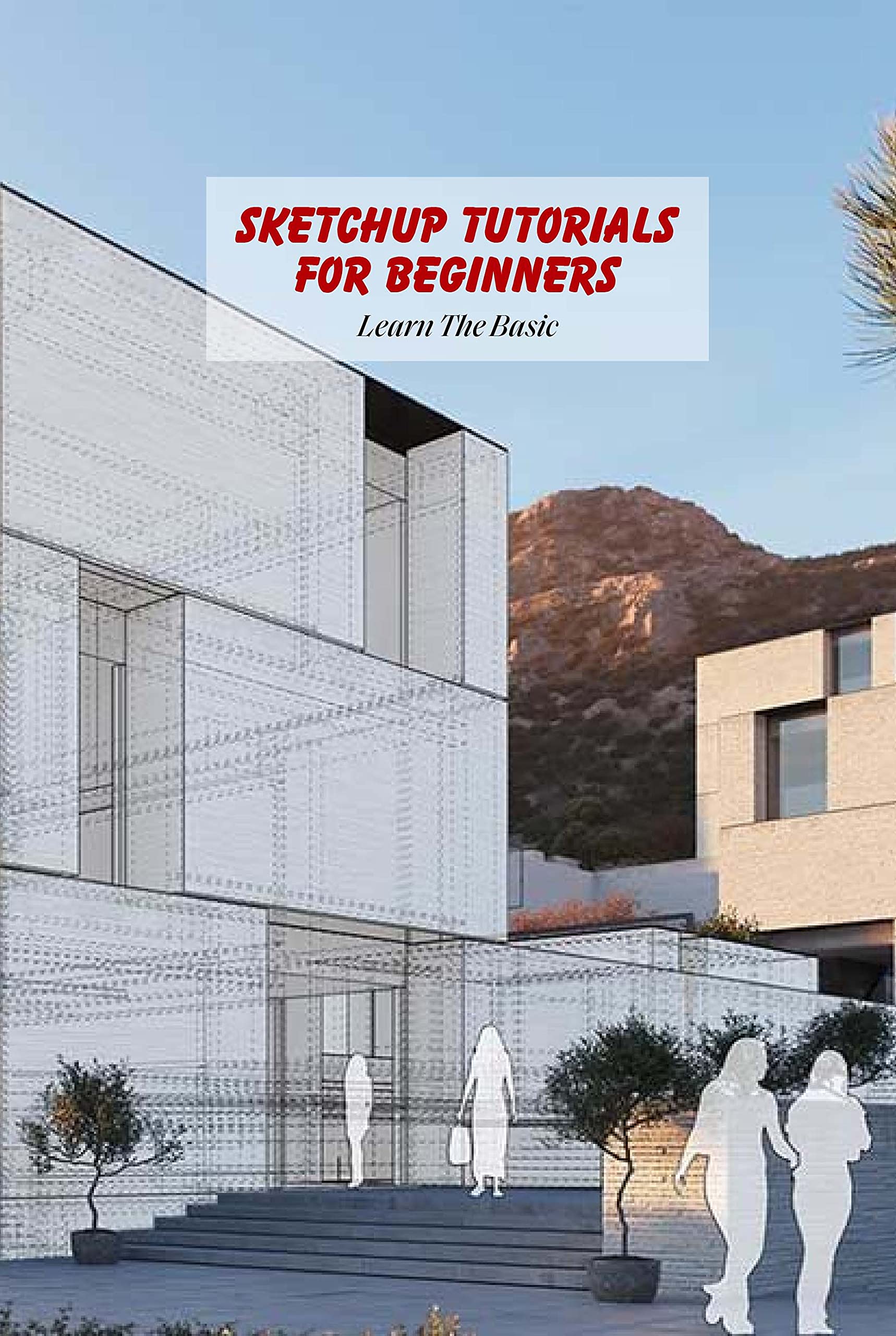 Sketchup Tutorials for Beginners: Learn The Basic: Sketchup Guide by ...