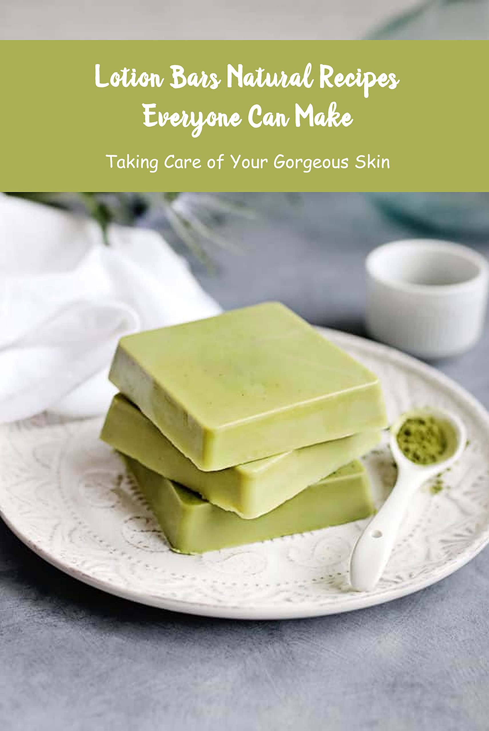Lotion Bars Natural Recipes Everyone Can Make: Taking Care of Your ...