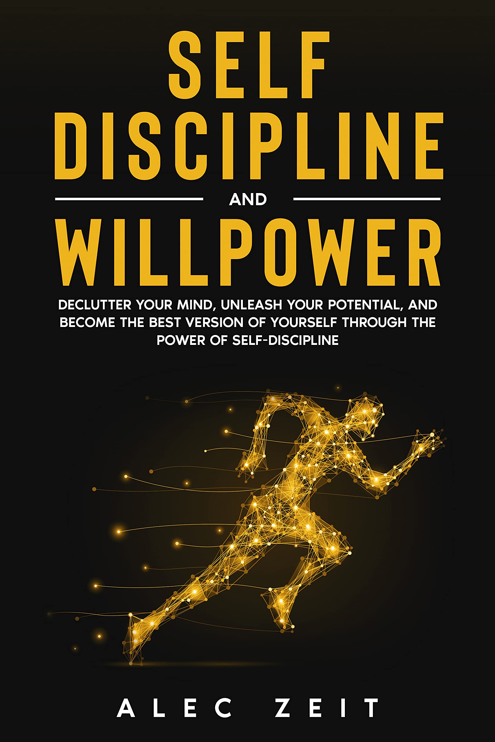 Self-Discipline and Willpower: Declutter Your Mind, Unleash Your ...