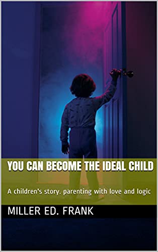 You Can Become the Ideal Child by Miller Ed Frank | Goodreads
