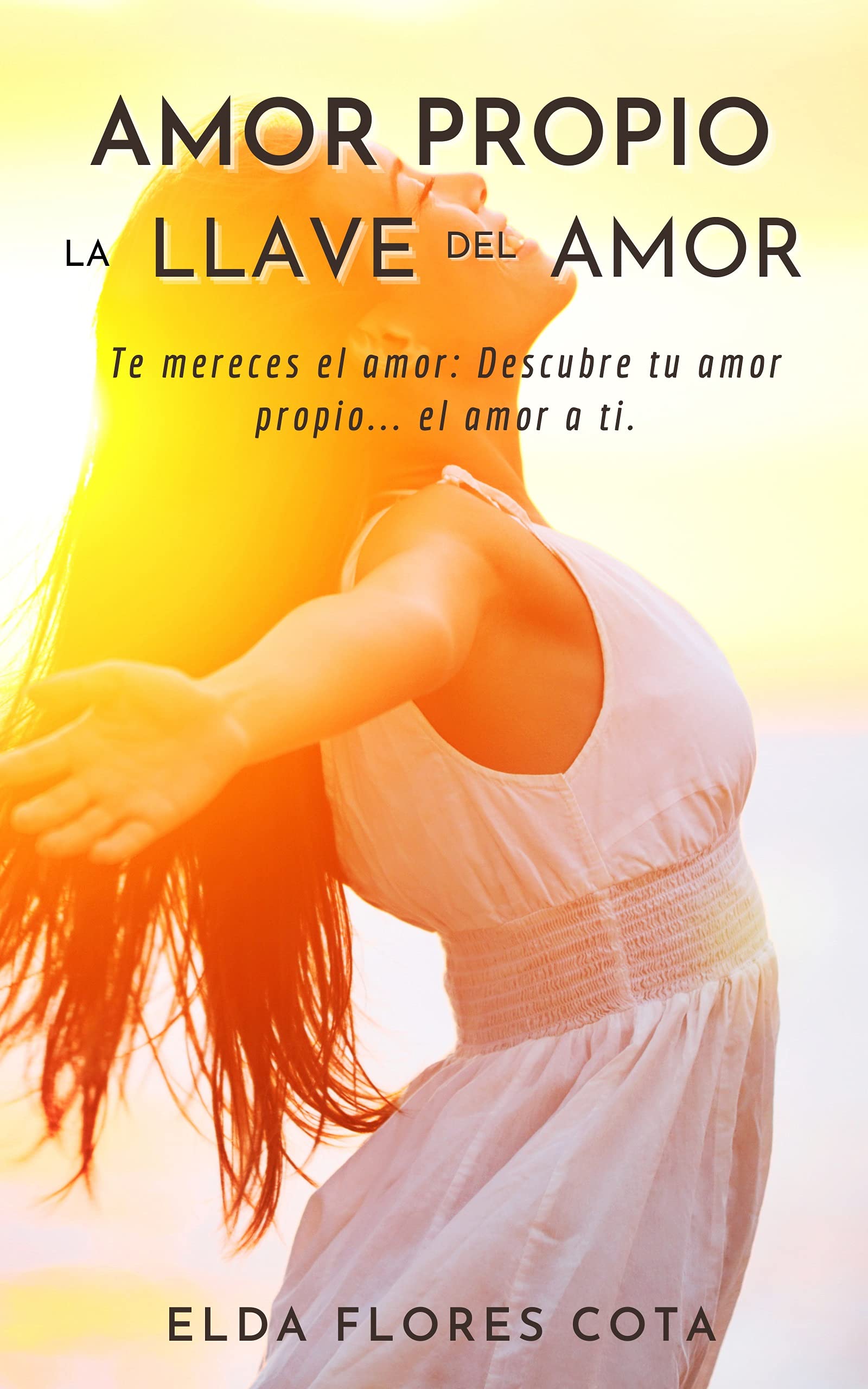 Amor propio la llave del amor.: Te mereces el amor: Descubre tu amor ...