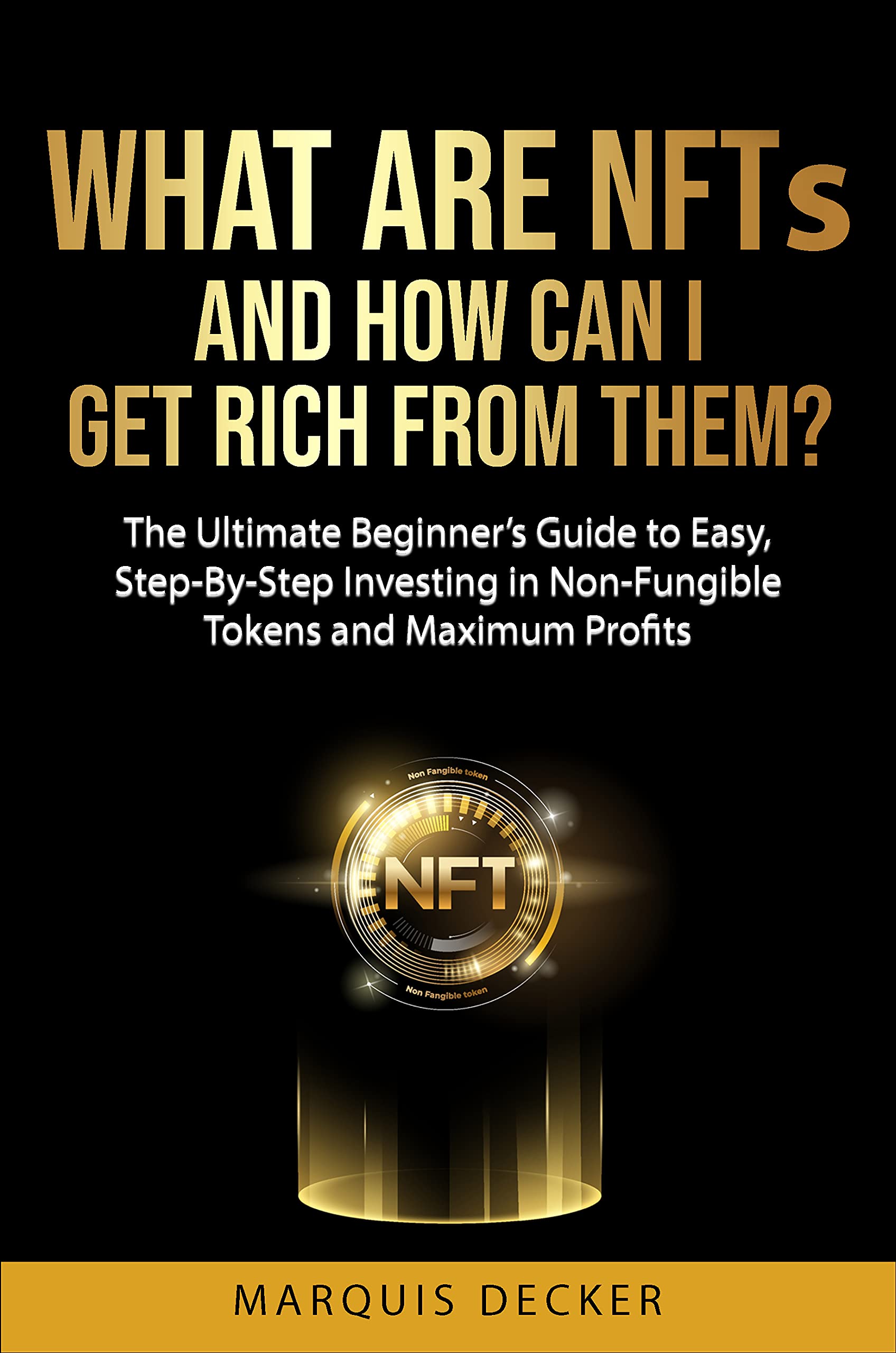 What are NFTs and How Can I Get Rich from Them?: The Ultimate Beginner ...