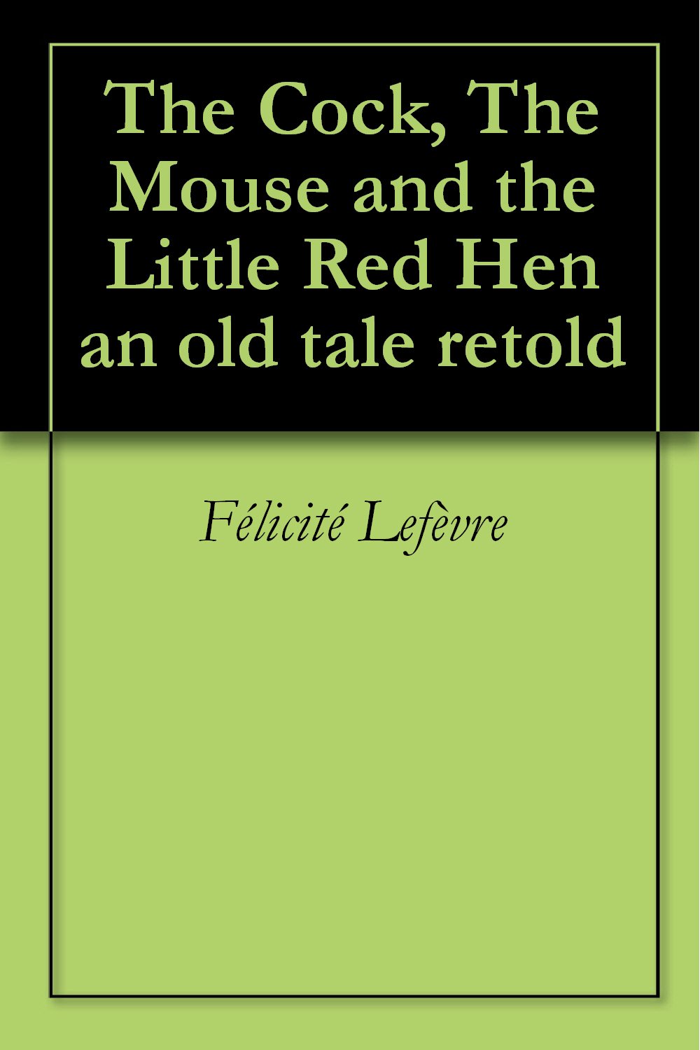The Cock, The Mouse and the Little Red Hen an old tale retold by ...