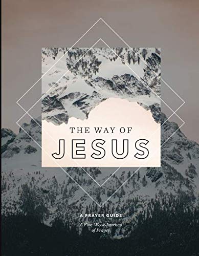 The Way of Jesus: A Five-Week Journey of Prayer by Jennifer Stoltzfus ...