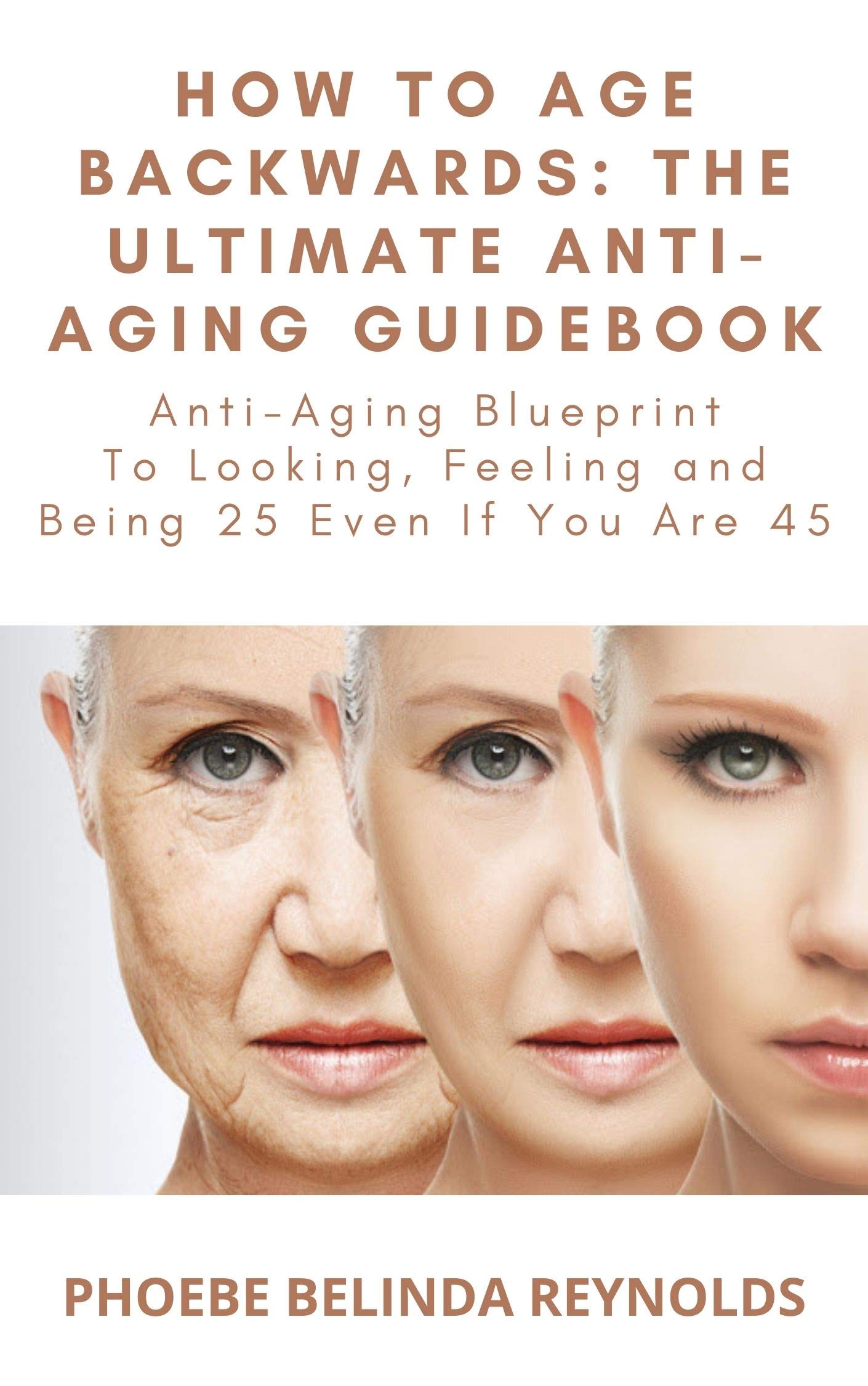 How To Age Backwards: The Ultimate Anti-Aging Guidebook: Anti-Aging ...