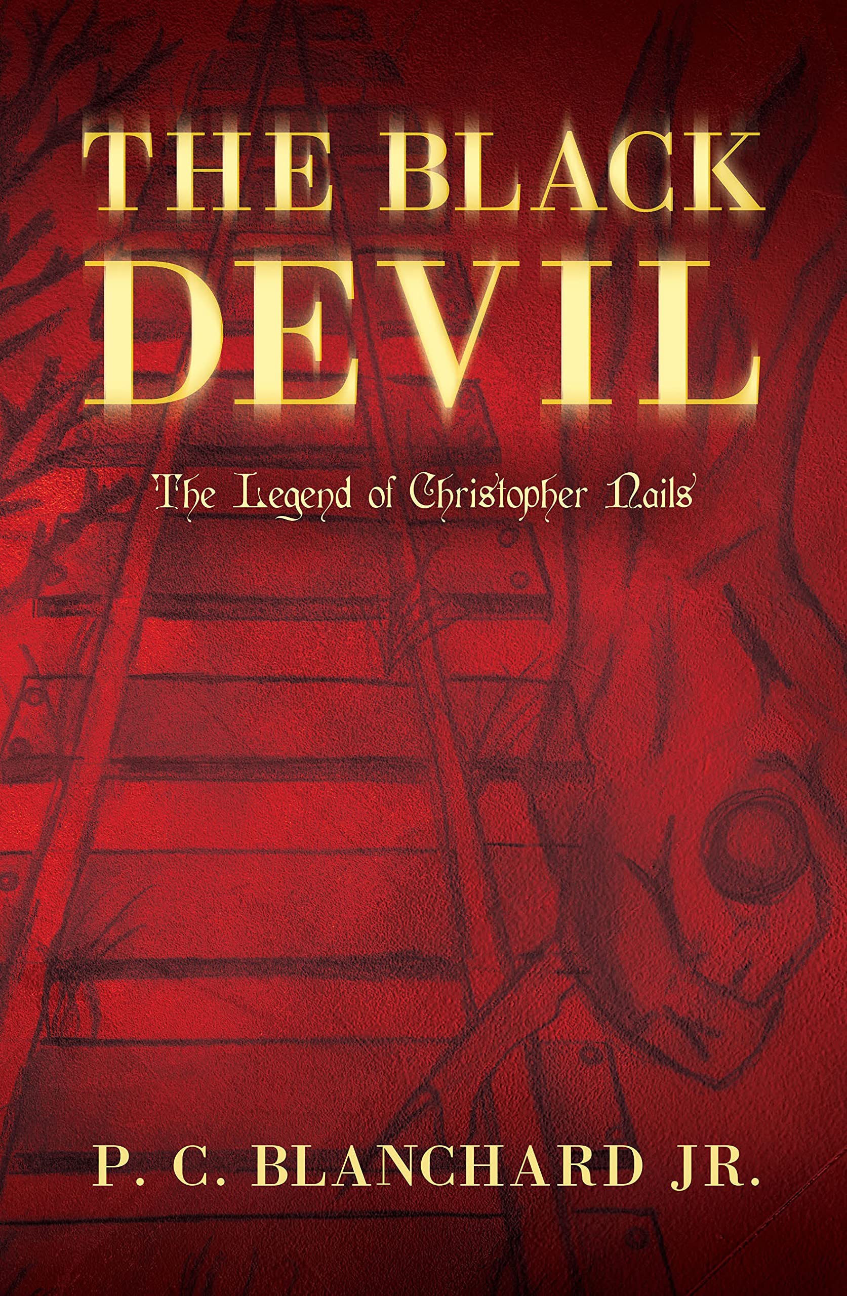 The Black Devil: : The Legend of Christopher Nails by P. C. BLANCHARD ...