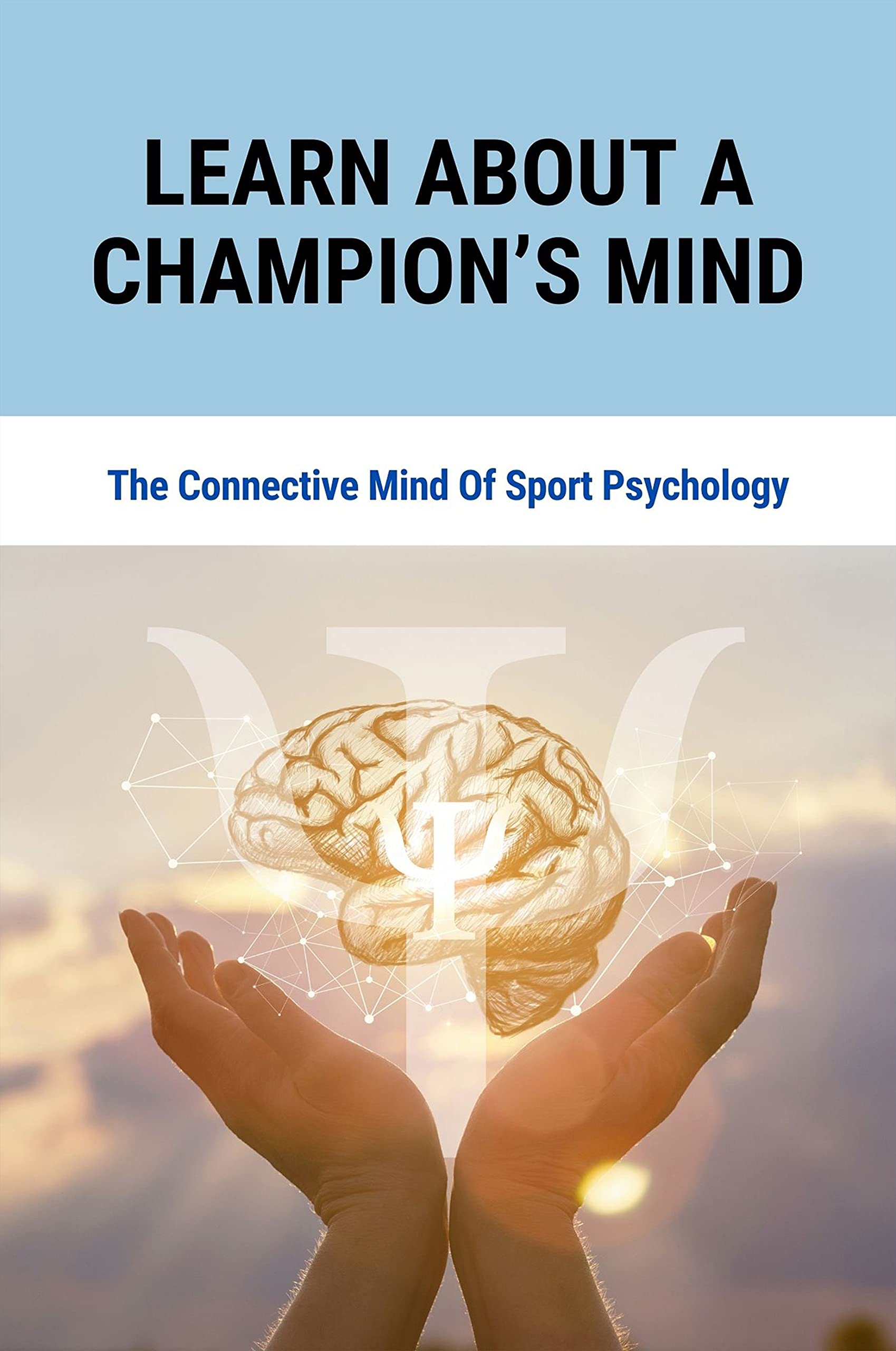 Learn About A Champion’s Mind: The Connective Mind Of Sport Psychology ...