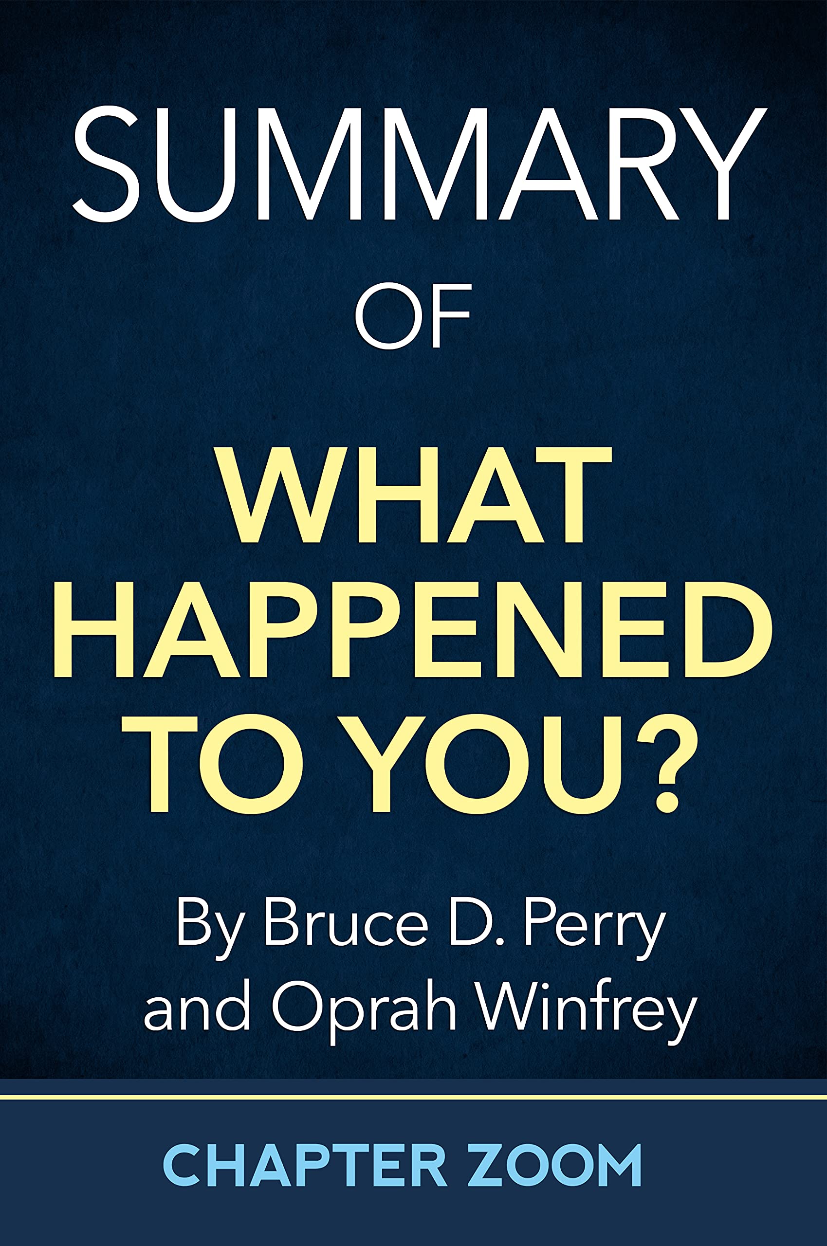 Summary of What Happened to You? by Bruce D. Perry and Oprah Winfrey by ...