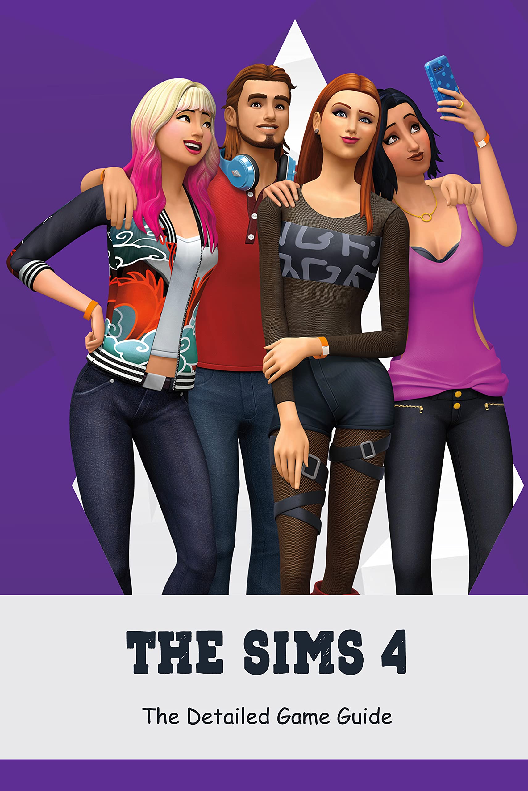 The Sims 4: The Detailed Game Guide: Simple Game Guide for Beginners by ...