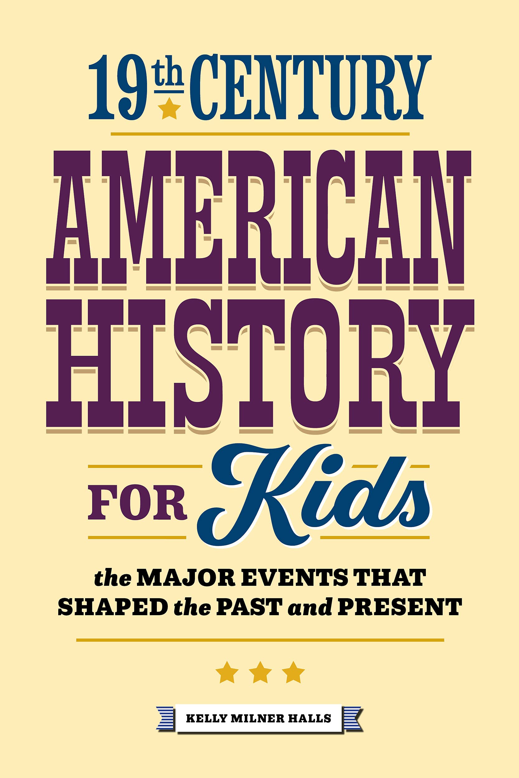 19th Century American History for Kids: The Major Events that Shaped ...