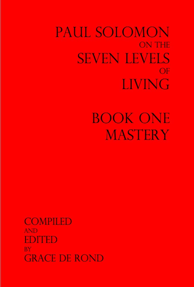 Paul Solomon on the Seven Levels of Living: Book One Mastery by Paul ...