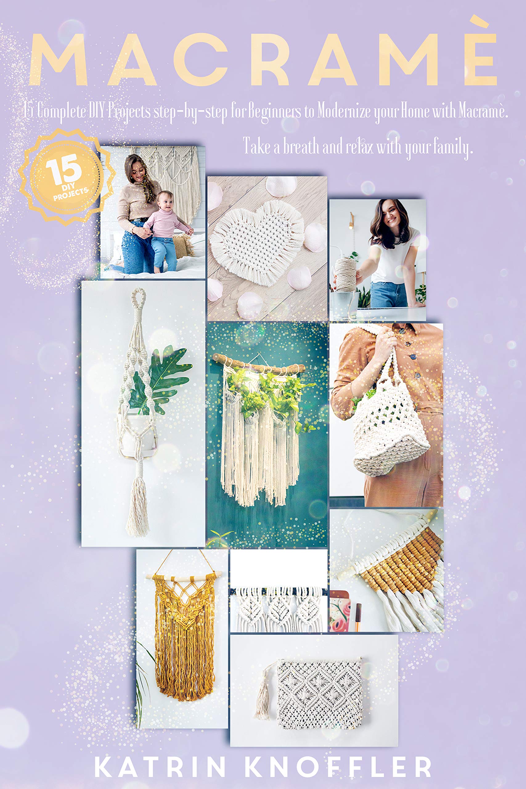 Macramè: 15 Complete DIY Step-By-Step Projects For Beginners To ...