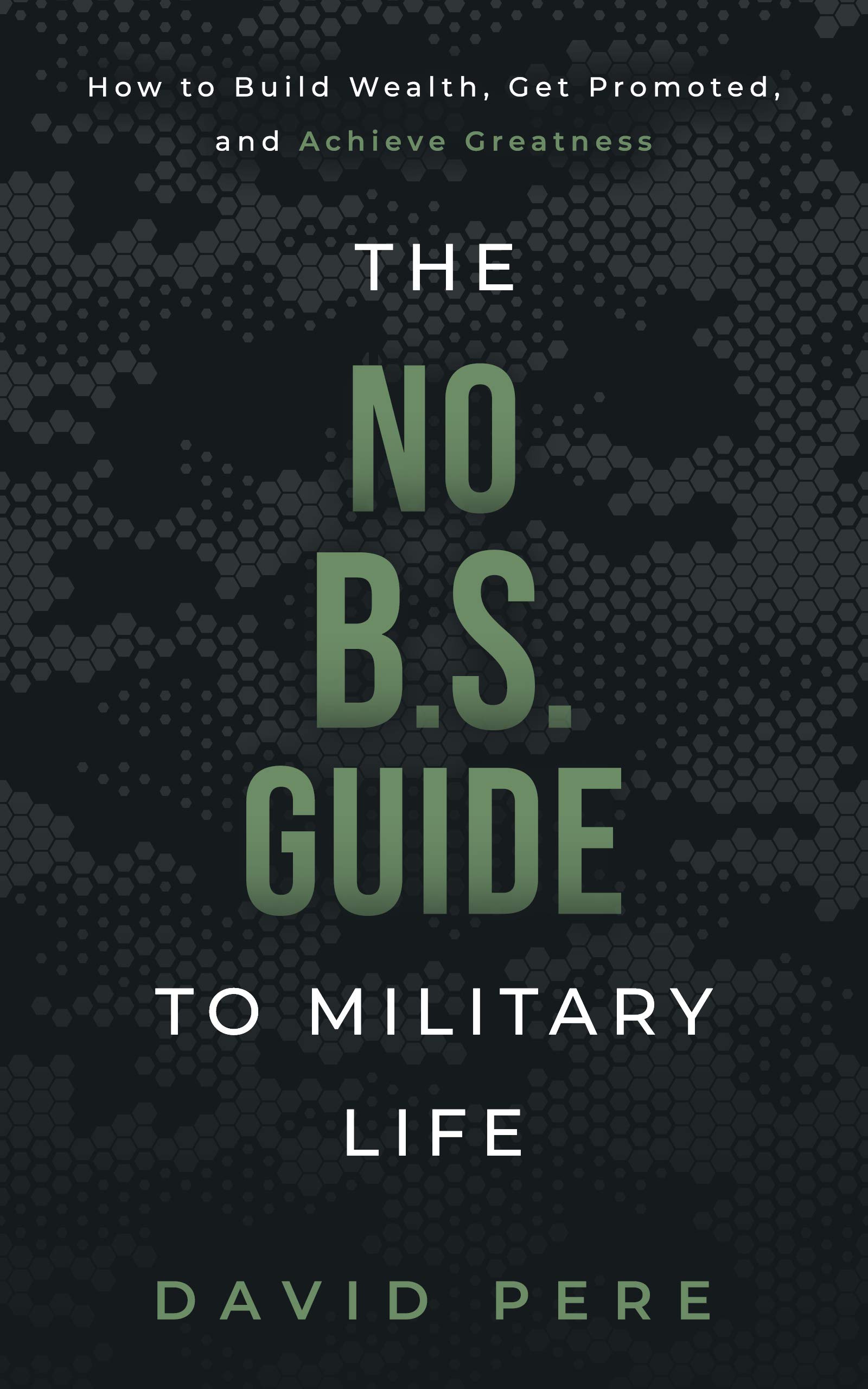 The No B.S. Guide to Military Life: How to build wealth, get promoted ...