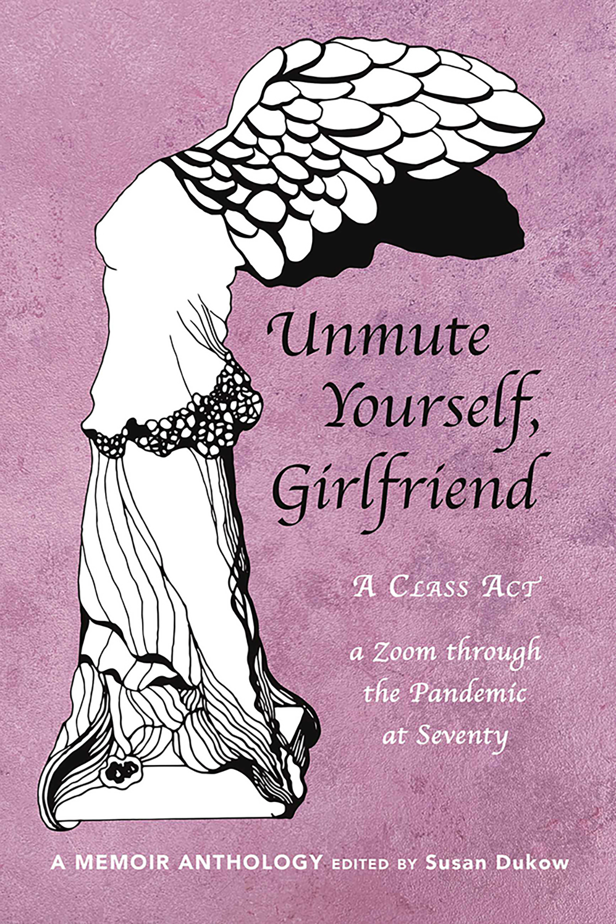 Unmute Yourself, Girlfriend: A Class Act - a Zoom through the Pandemic ...