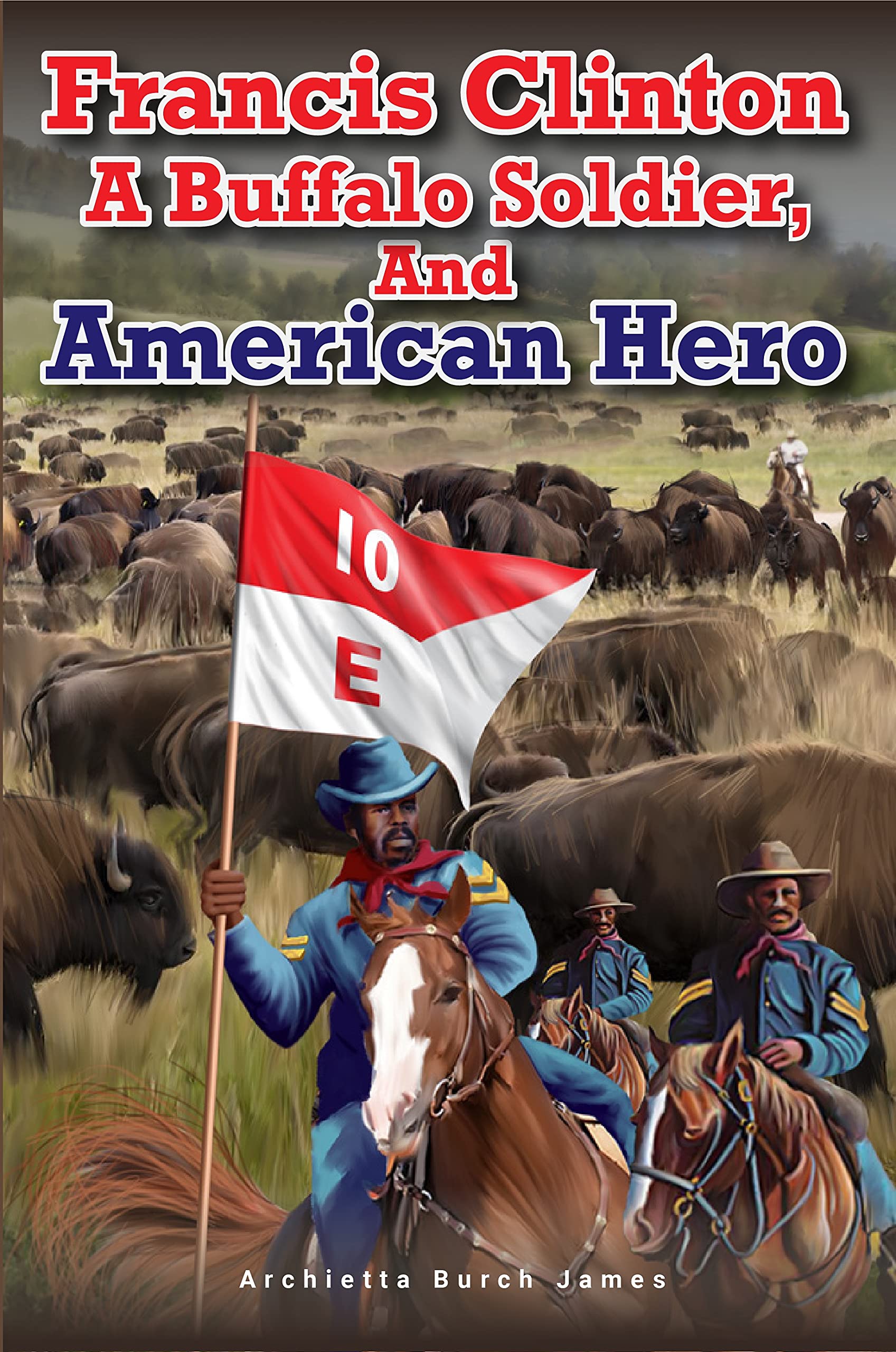 FRANCIS CLINTON: A Buffalo Soldier, and American Hero by Archietta ...
