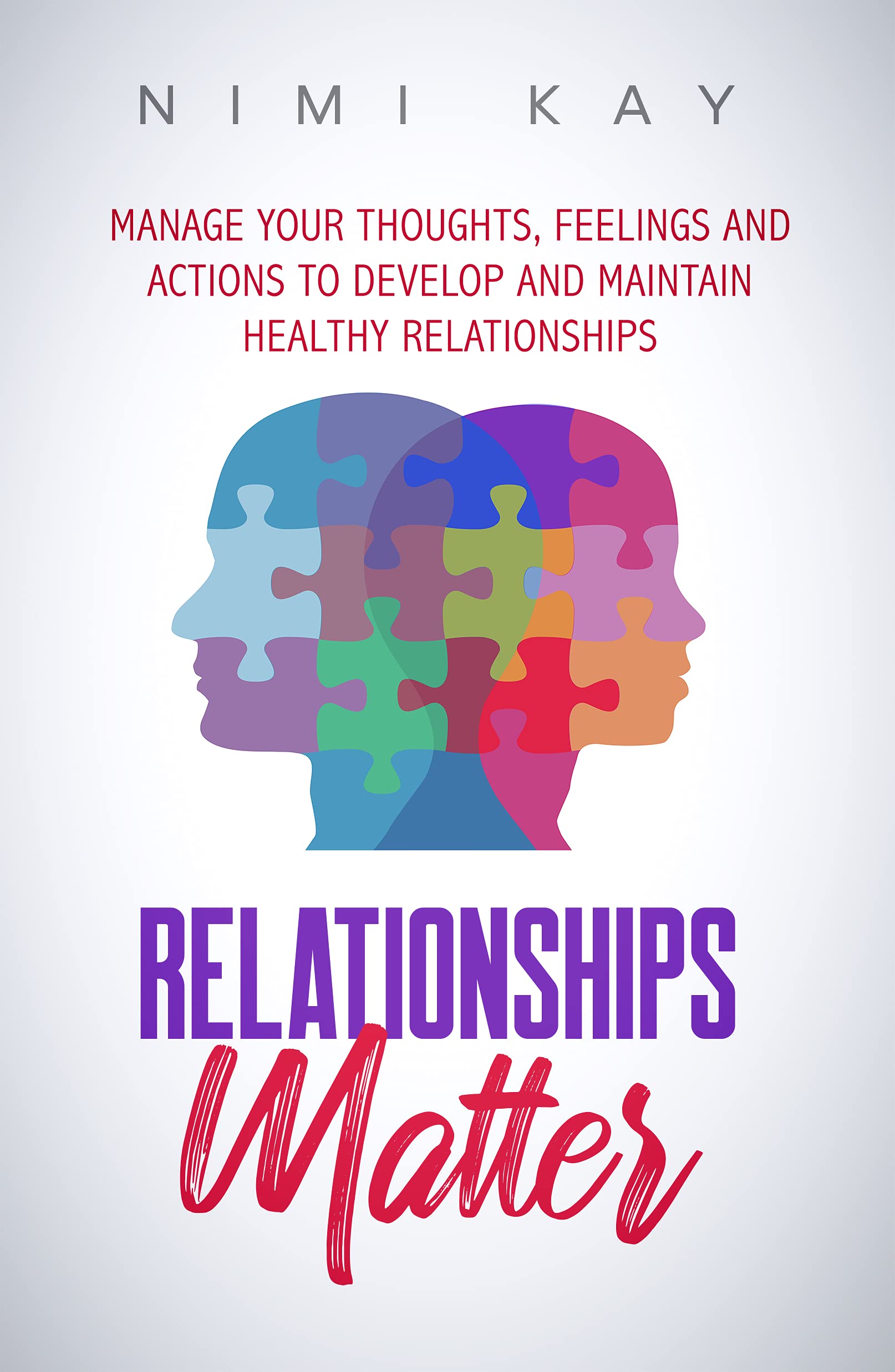 Relationships Matter: Manage Your Thoughts, Feelings and Actions to ...