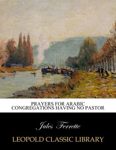 Prayers for Arabic congregations having no pastor by Jules Ferrette ...