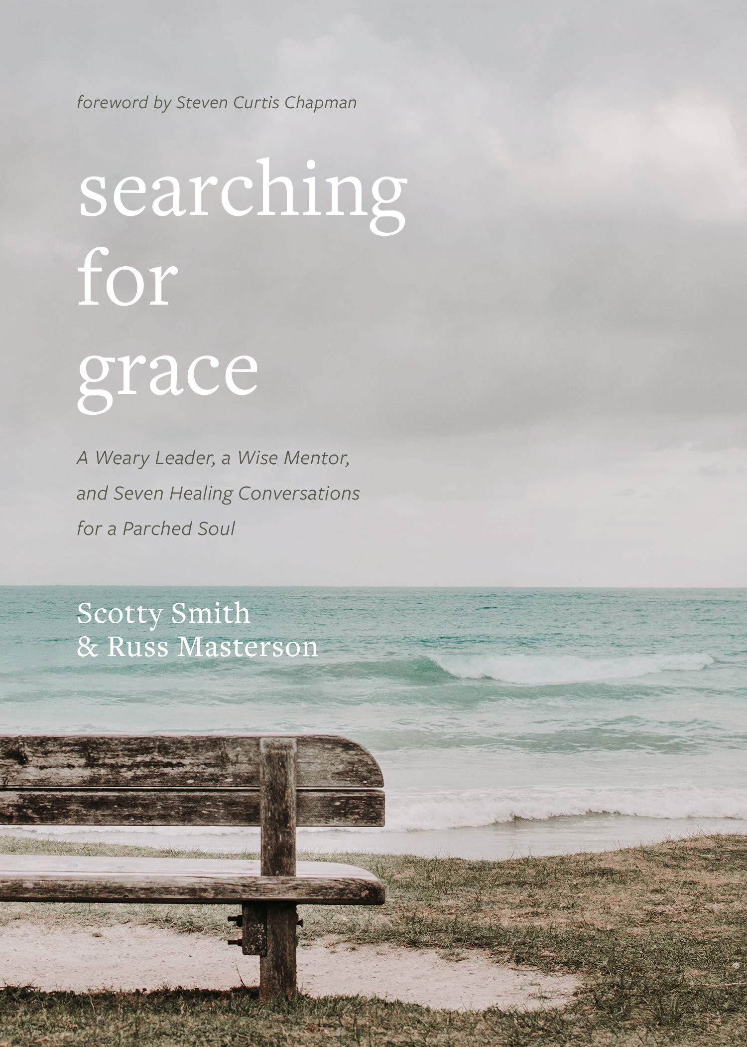 Searching for Grace: A Weary Leader, a Wise Mentor, and Seven Healing Conversations for a ...