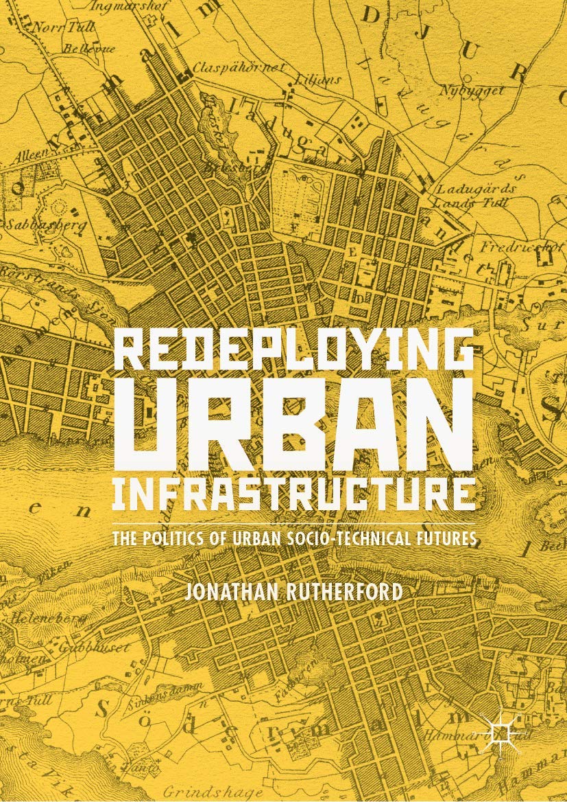 Redeploying Urban Infrastructure: The Politics of Urban Socio-Technical ...