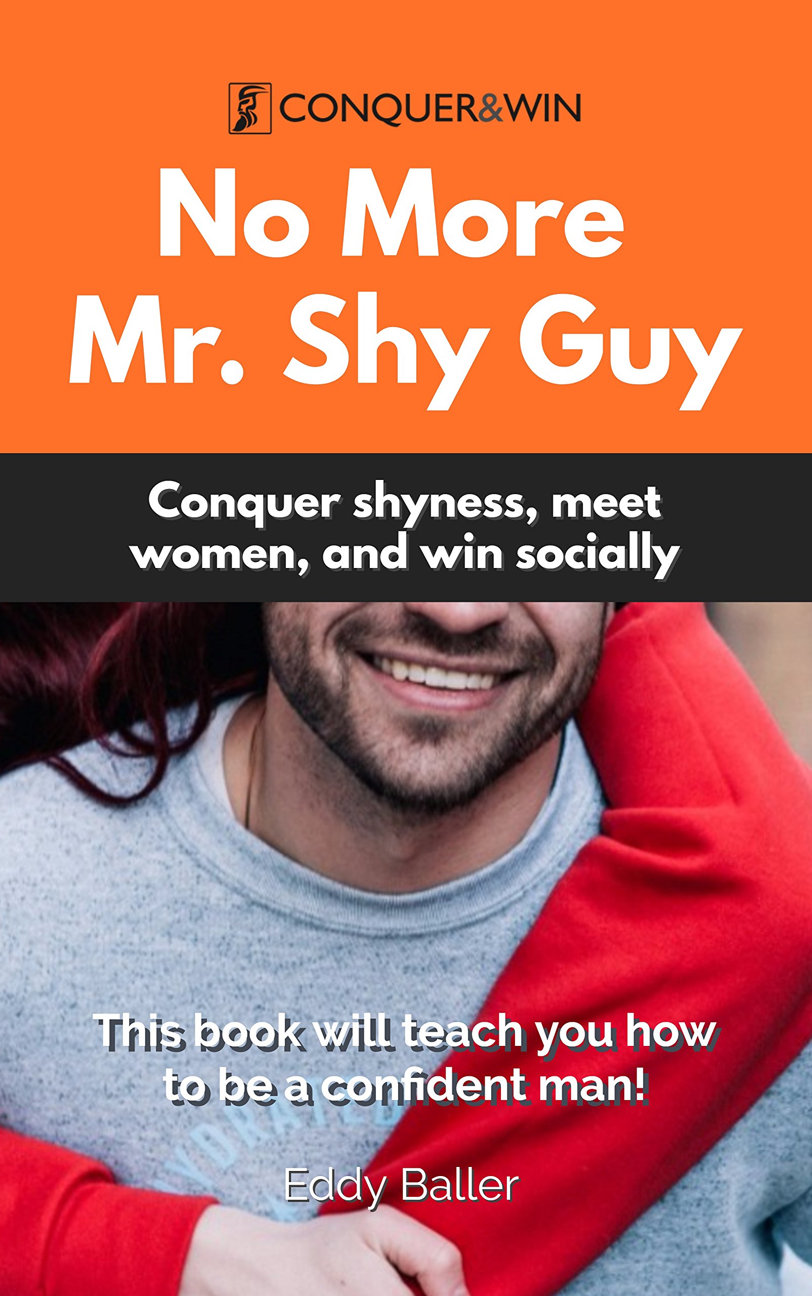 No More Mr. Shy Guy: Conquer shyness, meet women, and win socially by ...