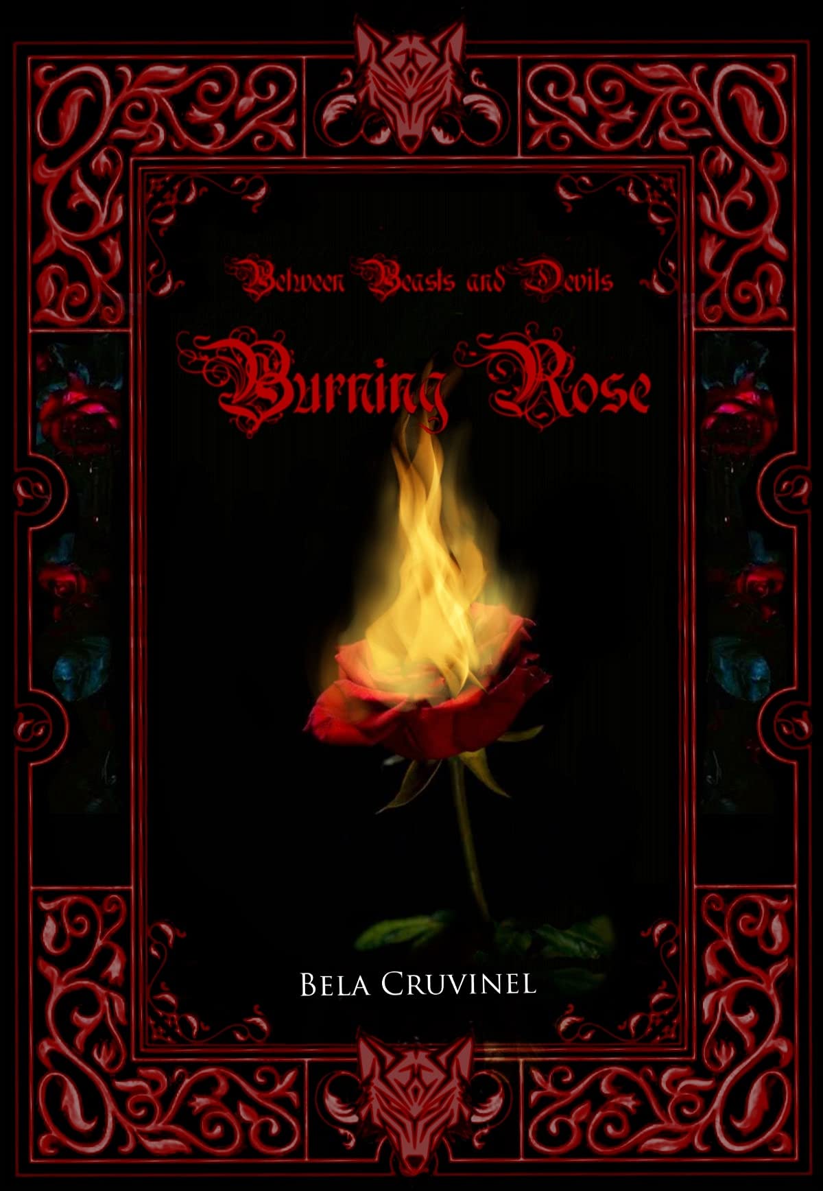 Burning Rose: Between Beasts and Devils by Bela Cruvinel | Goodreads