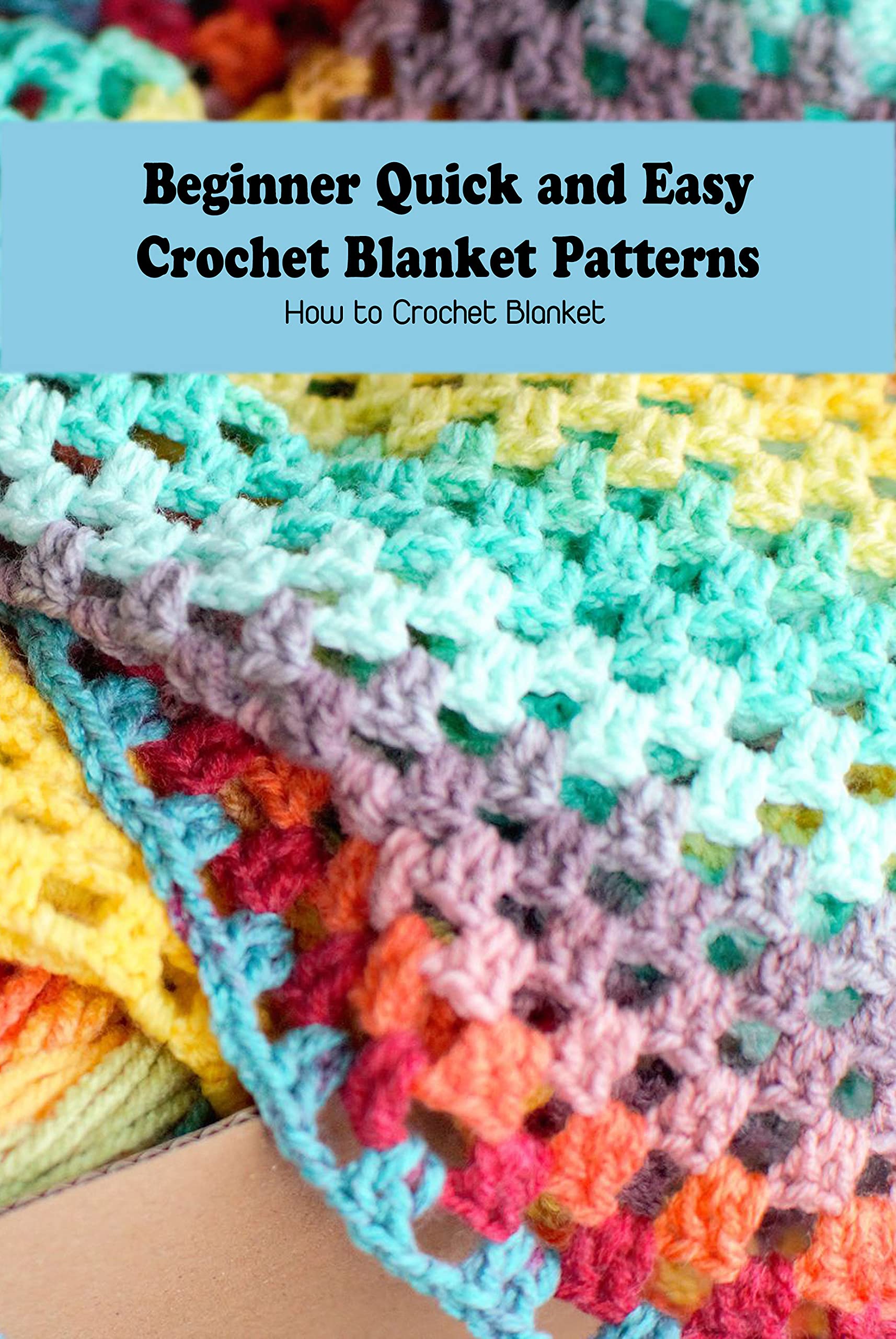 Beginner Quick and Easy Crochet Blanket Patterns: How to Crochet ...