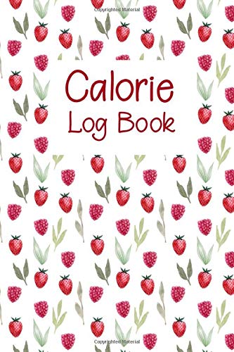 Calorie Log Book: Daily Calorie Counter Book to Log Calorie Intake, 100 ...