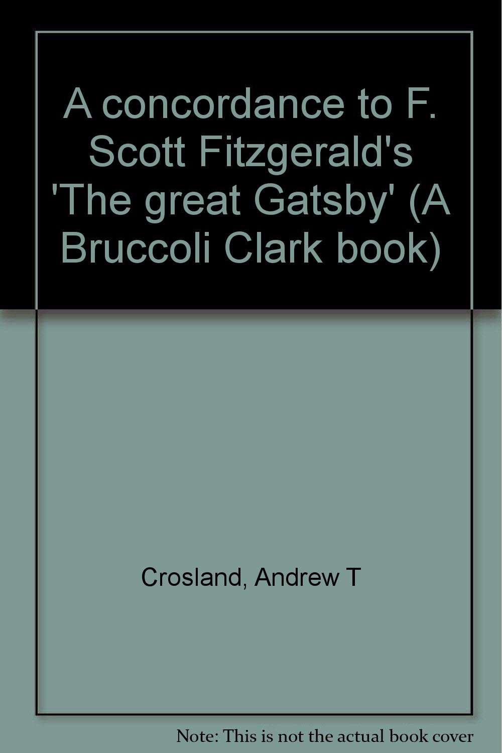 A concordance to F. Scott Fitzgerald's The great Gatsby, by Andrew T ...