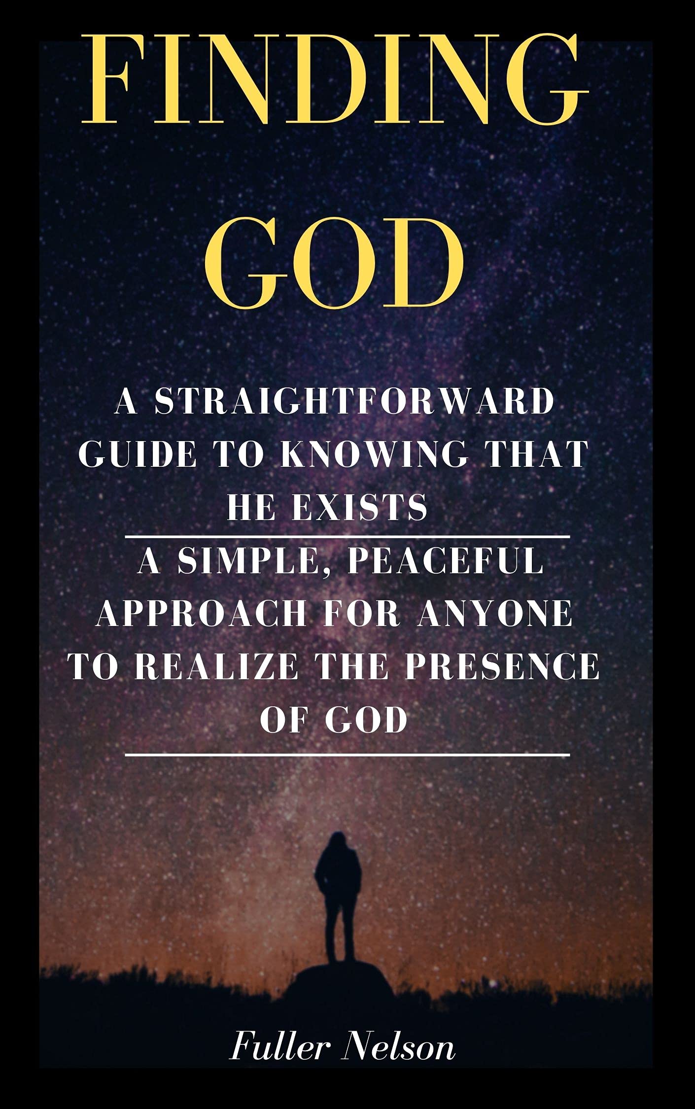 FINDING GOD: A straightforward guide to knowing that he exists. A ...