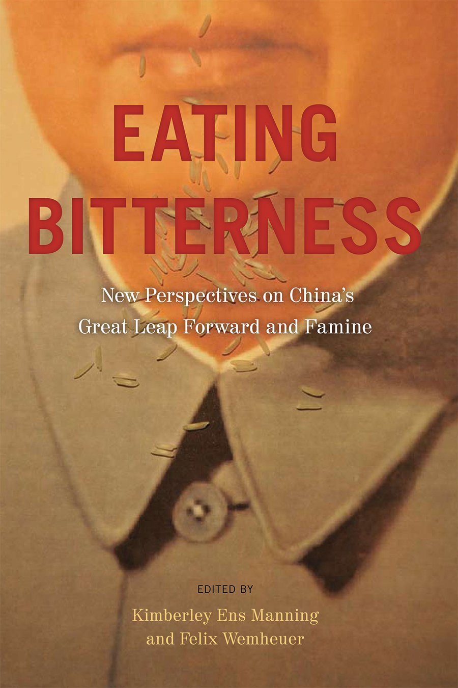 Eating Bitterness: New Perspectives on China’s Great Leap Forward and ...