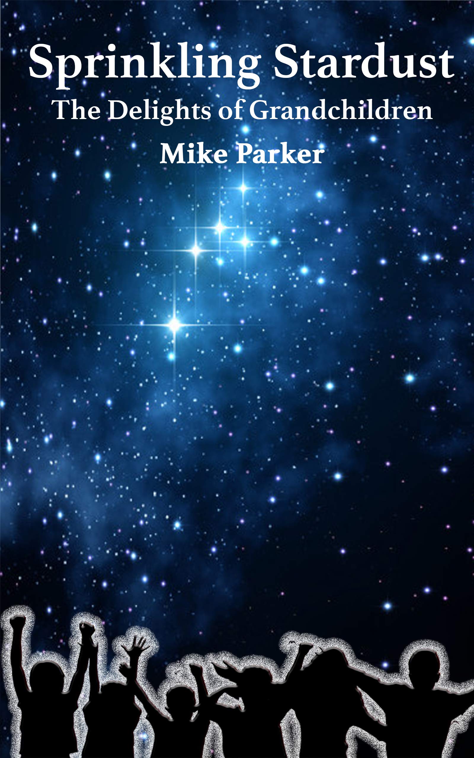 Sprinkling Stardust: The Delights of Grandchildren by Mike Parker ...