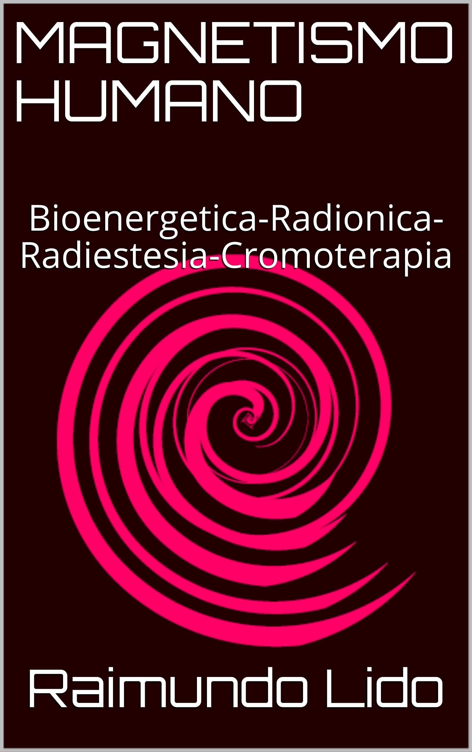 Magnetismo humano: Bioenergetica-Radionica-Radiestesia-Cromoterapia ...