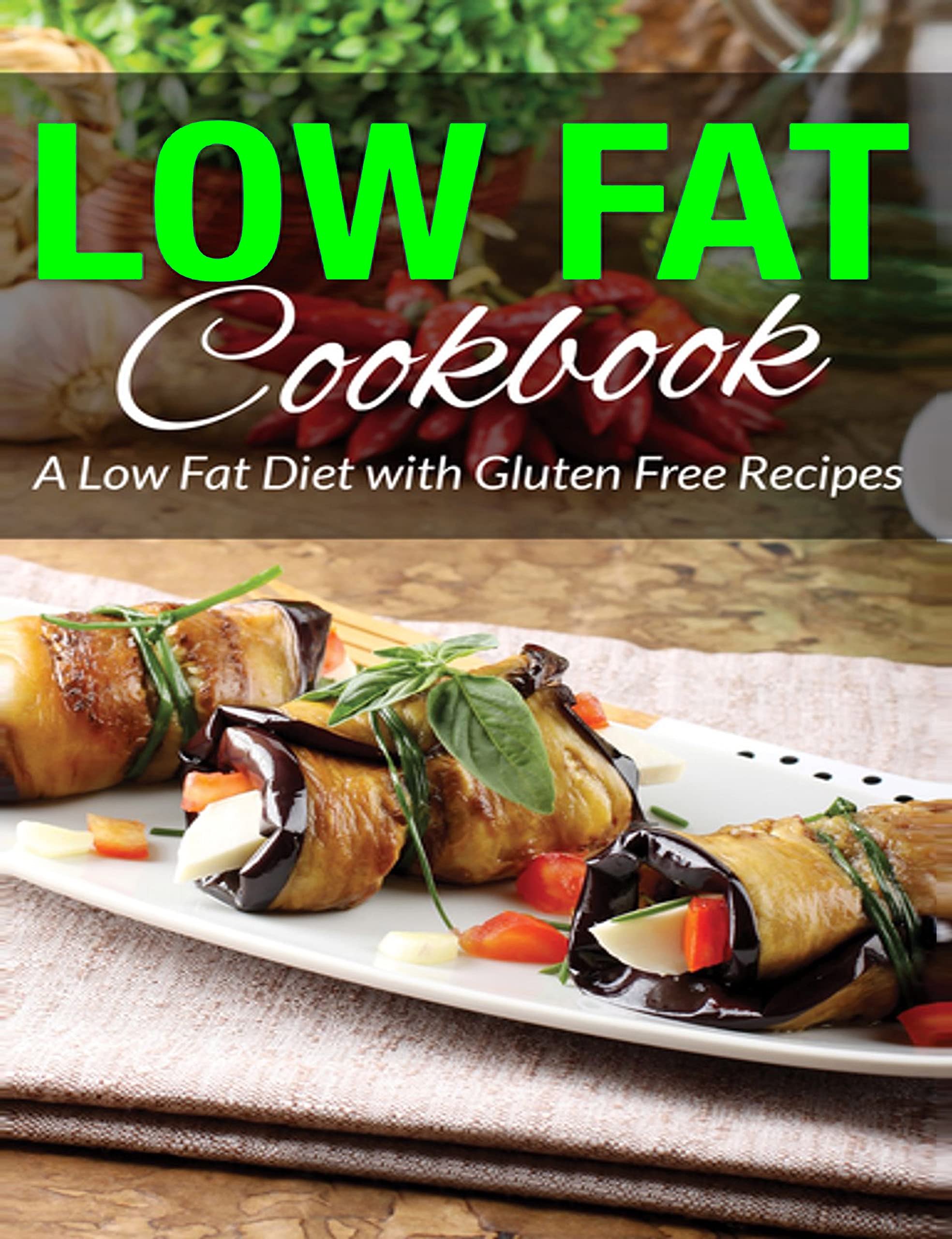 Low Fat Cookbook: A Low Fat Diet with Gluten Free Recipes by Daniel ...
