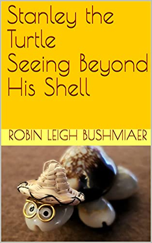 Stanley the Turtle: Seeing Beyond His Shell by Robin Bushmiaer | Goodreads