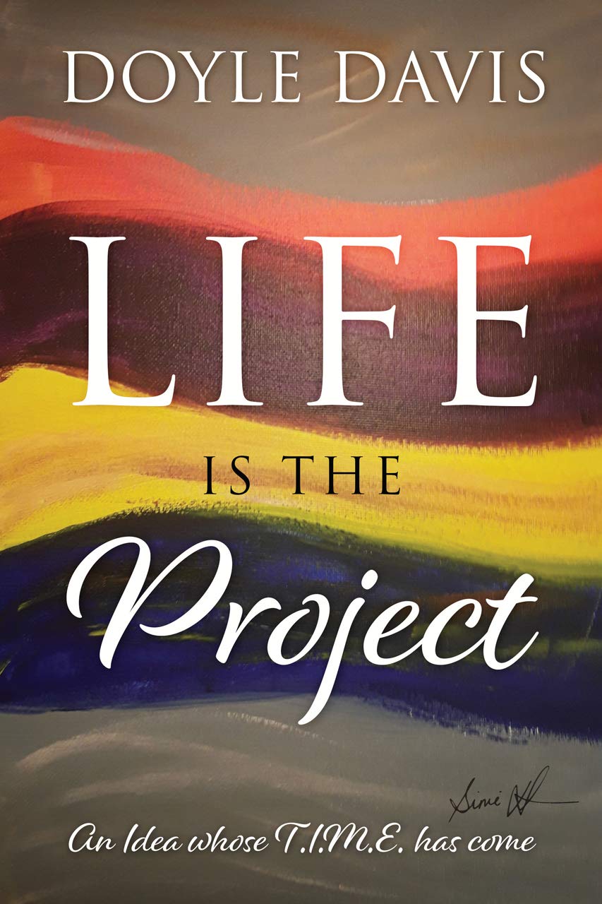 Life Is The Project: An Idea whose T.I.M.E. has come by Doyle Davis ...