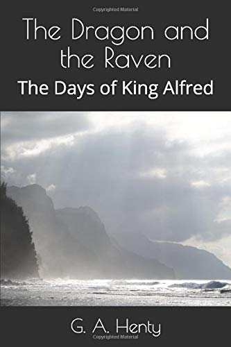 The Dragon and the Raven: The Days of King Alfred by G.A. Henty | Goodreads