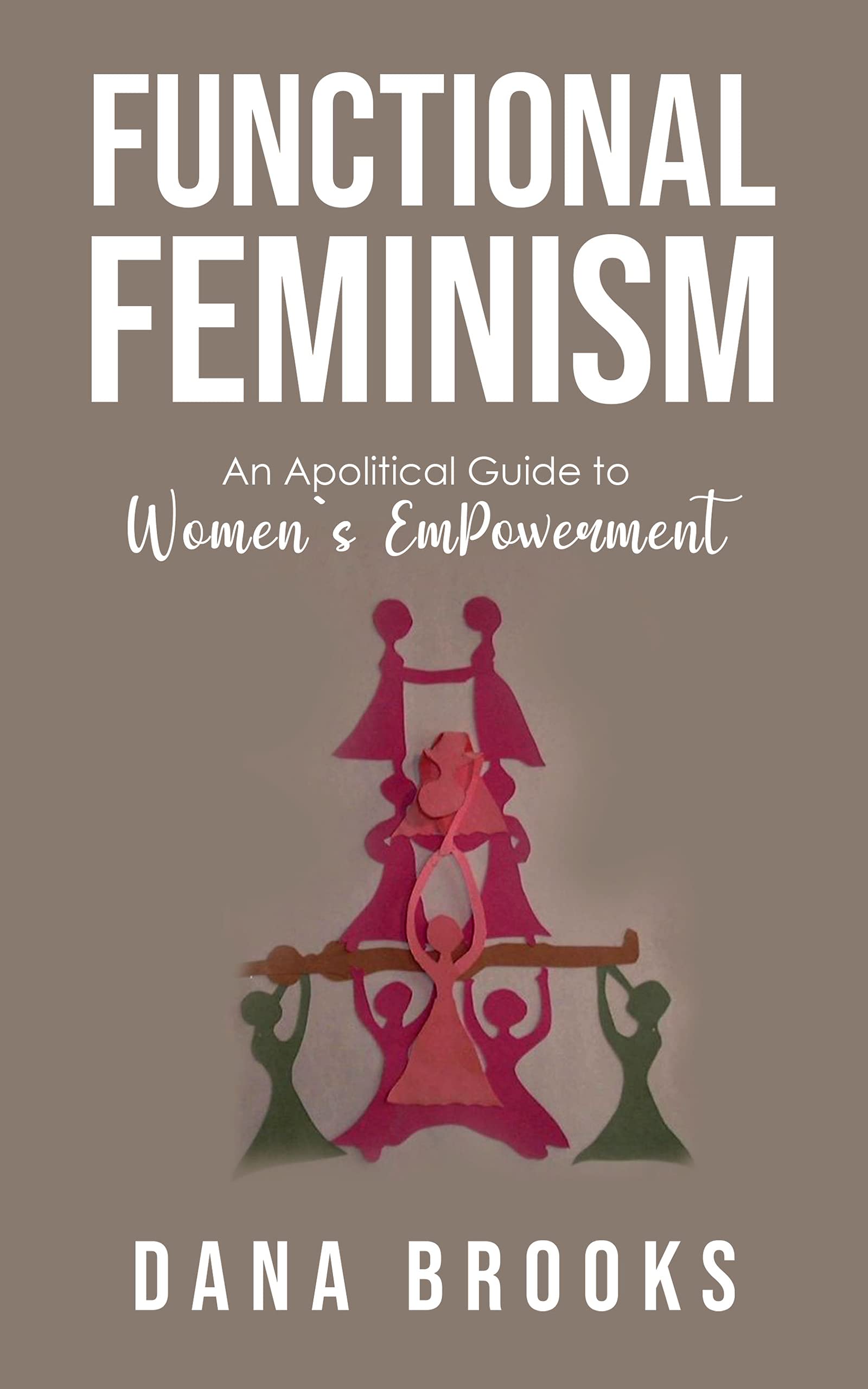 Functional Feminism: An Apolitical Guide to Women's EmPowerment by Dana ...