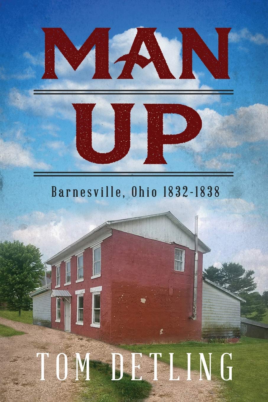 Man Up: Barnesville, Ohio 1832-1838 by Tom Detling | Goodreads