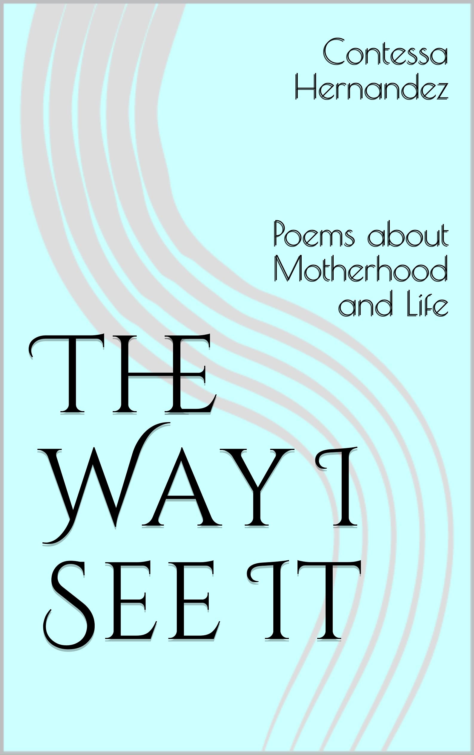 The Way I See It : Poems about Motherhood and Life by Contessa ...