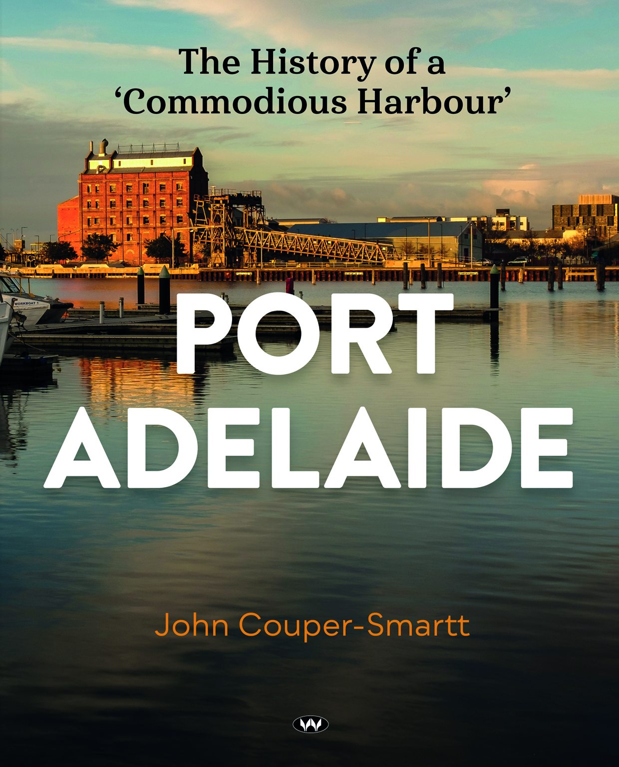 Port Adelaide: The History of a ‘Commodious Harbour’ by John Couper ...