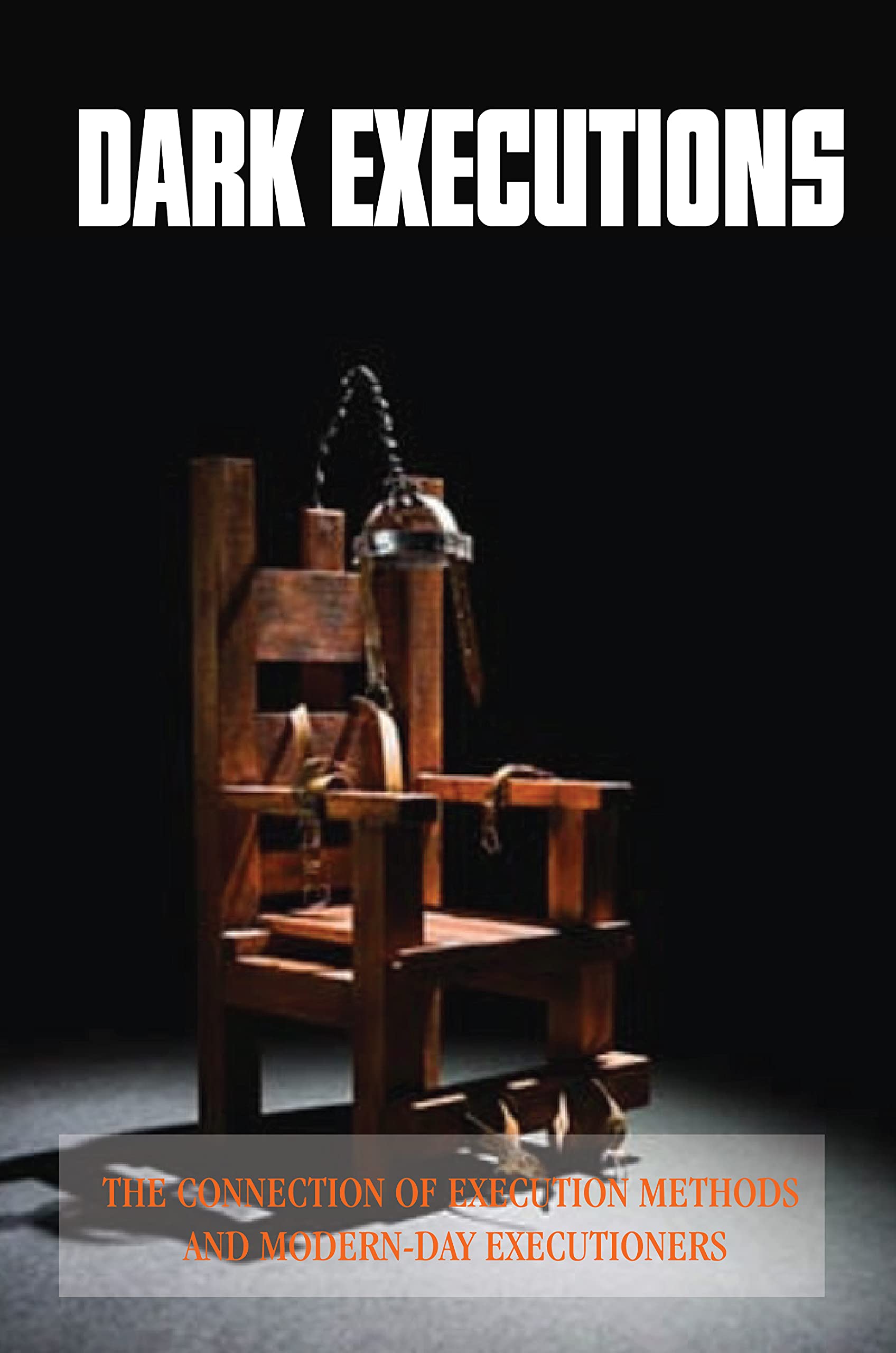 Dark Executions: The Connection Of Execution Methods And Modern-Day ...