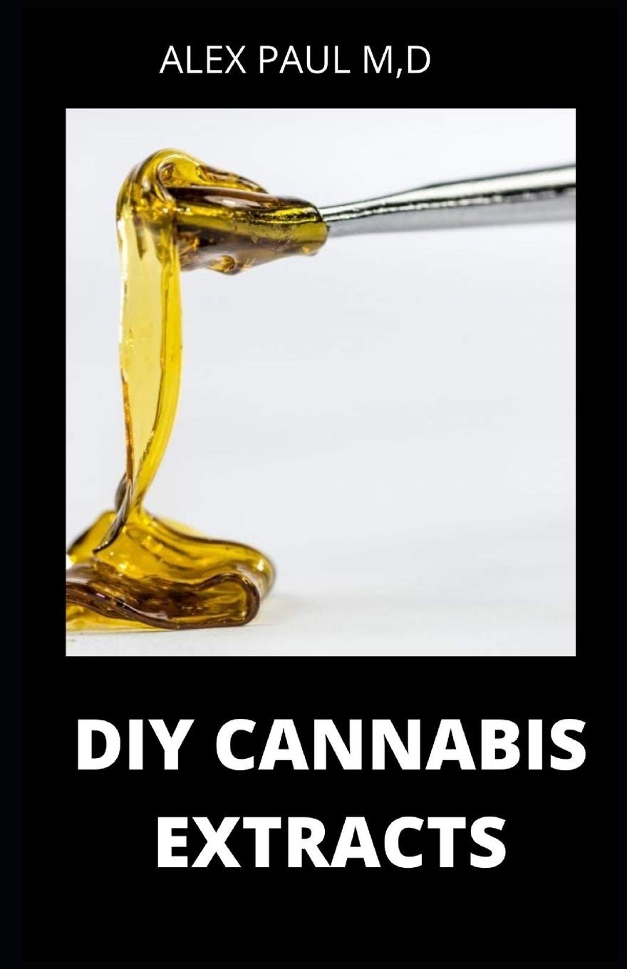 DIY CANNABIS EXTRACTS: Make Your Own Marijuana Extracts With This ...