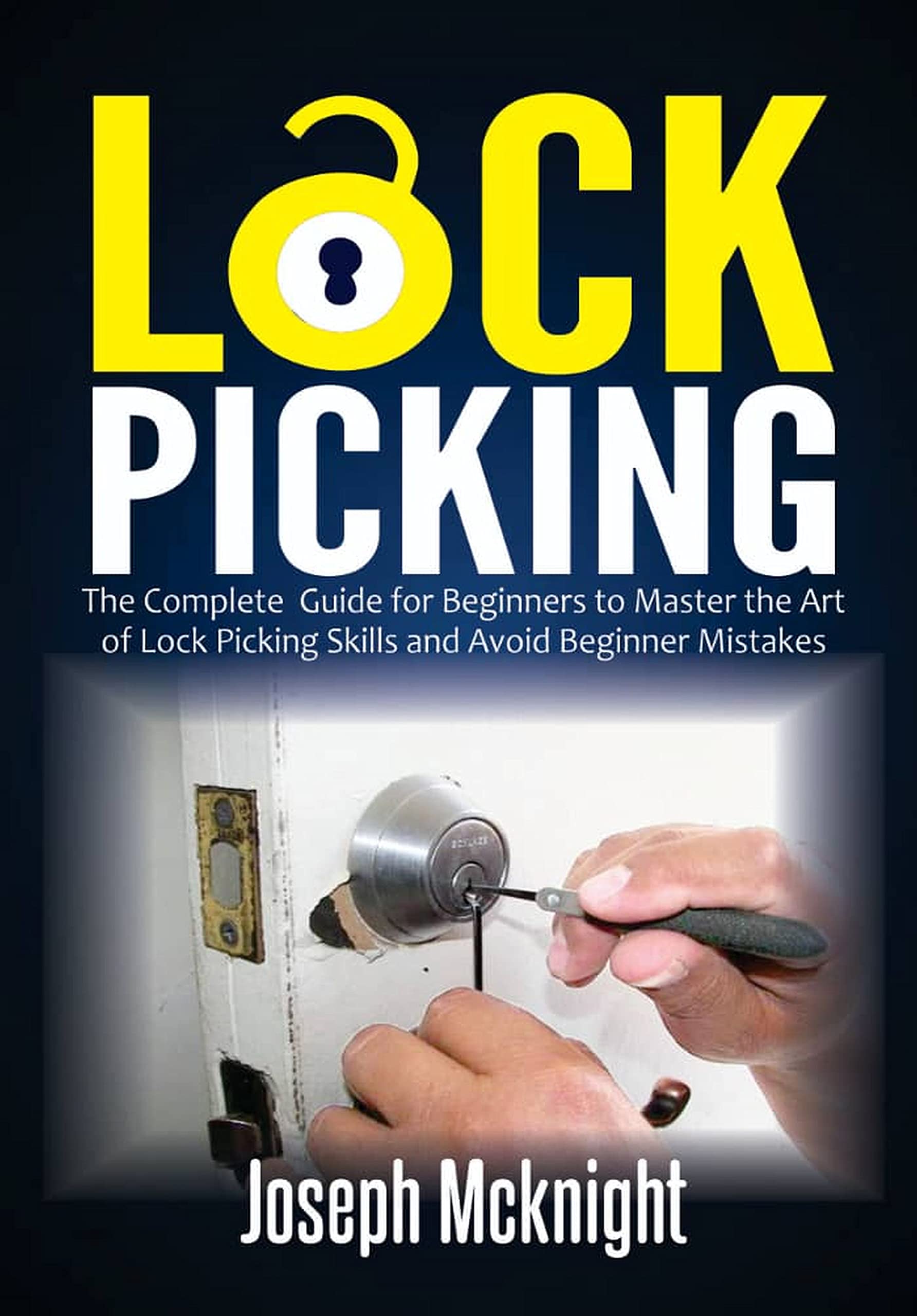 Lock Picking: The Complete Guide for Beginners to Master the Art of Lock Picking Skills and ...