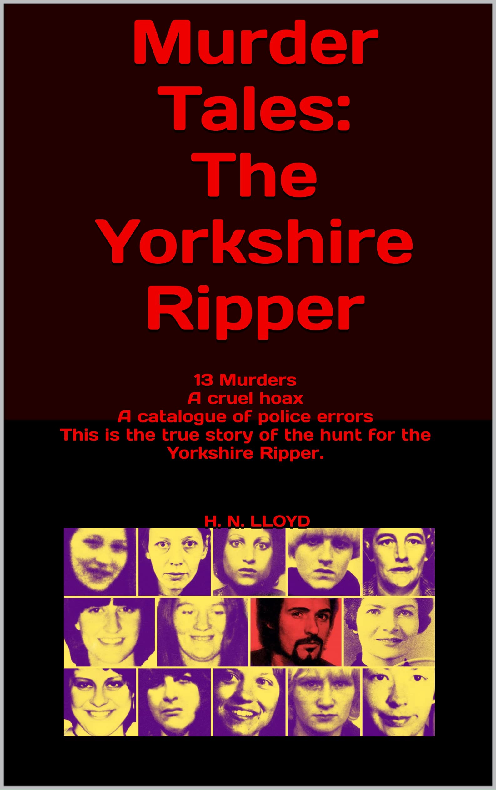 Murder Tales: The Yorkshire Ripper by H.N. Lloyd | Goodreads