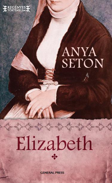 Elizabeth 1. by Anya Seton | Goodreads